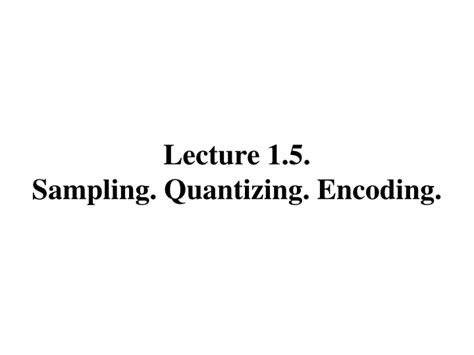 ppt lecture 1 5 sampling quantizing encoding powerpoint