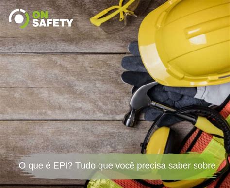 O Que é Epi Tudo Que Você Precisa Saber Sobre Onsafety