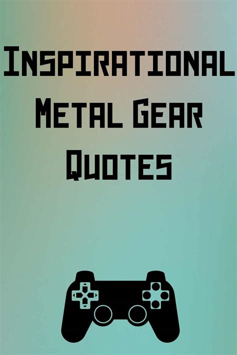 41 Inspirational Metal Gear Quotes Darling Quote