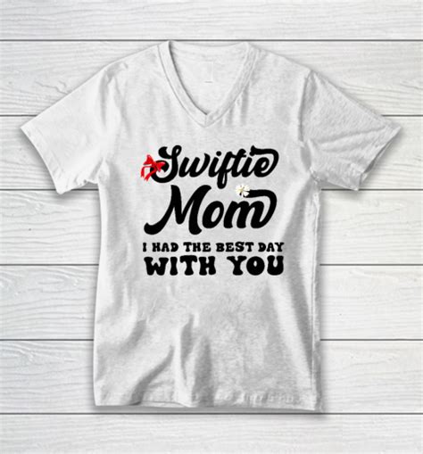 Swiftie Mom I Had The Best Day With You Mothers Day V Neck T Shirt