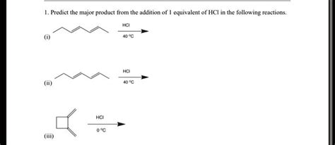 1 Predict The Major Product From The Addition Of 1 Equivalent Of Hcl In The Following Reactions