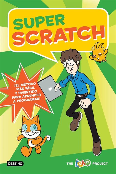 Super Scratch ¡el Método Más Fácil Y Divertido Para Aprender A Programar Libros De Super Scratch ¡el Método Más Fácil Y Divertido Para Aprender A Programar Libros De