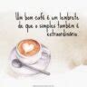 91 Frases De Café Quentinhas Para Amantes Da Bebida Mais Querida Do Mundo