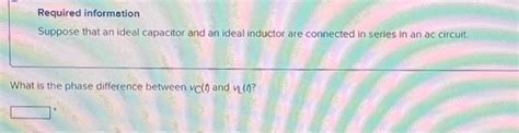 Solved Required Information Suppose That An Ideal Capacitor Chegg