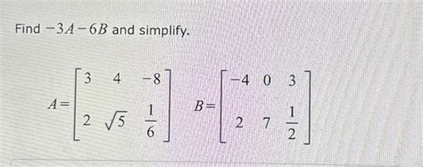 Solved Find 3A 6B And Simplify A 34 825216 B 4032712 Chegg