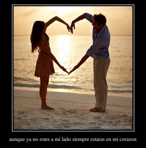 Aunque Ya No Estes A Mi Lado Siempre Estaras En Mi Corazon