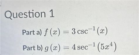 question 1 part a f x 3csc−1 x part b