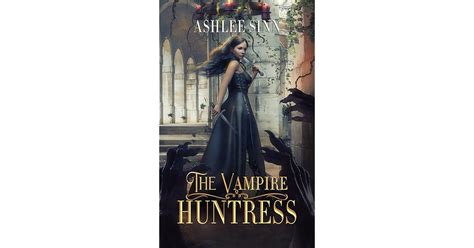 The Vampire Huntress By Ashlee Sinn