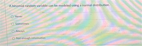 Solved A Binomial Random Variable Can Be Modeled Using A Chegg