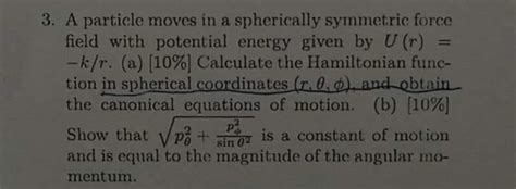 solved 3 a particle moves in a spherically symmetric force