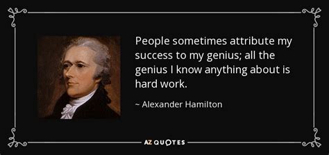 Alexander Hamilton Quote People Sometimes Attribute My Success To My