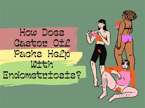 How Does Castor Oil Packs Help With Endometriosis The Goodbye Company
