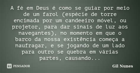A Fé Em Deus é Como Se Guiar Por Meio Gil Nunes Pensador