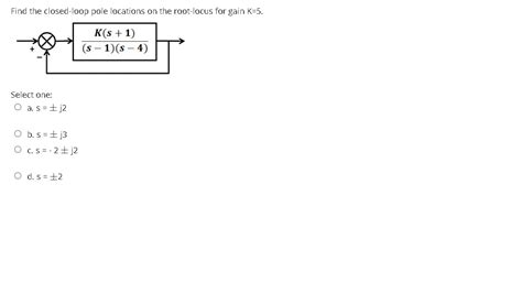 solved find the closed loop pole locations on the root locus