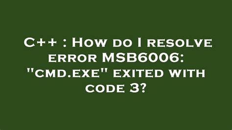 C How Do I Resolve Error Msb6006 Cmdexe Exited With Code 3