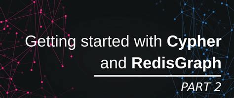 Getting Started With Cypher And Redisgraph Part Ii Dev Community