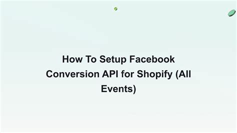How To Setup Facebook Conversion Api For Shopify All Events Attrib