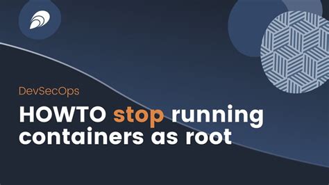 Howto Stop Running Containers As Root In Kubernetes Rcloud