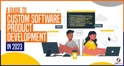 A Guide To Custom Software Product Development In Core Devs Ltd