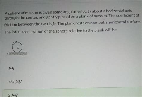 Answered A Sphere Of Mass M Is Given Some Angular Velocity About A