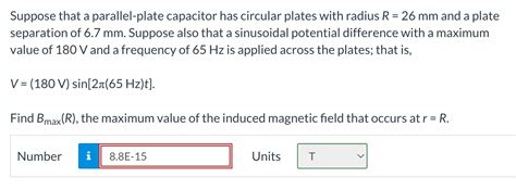 Solved Suppose That A Parallel Plate Capacitor Has Circular Chegg