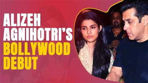 Salman Khans Niece Alizeh Agnihotri To Make Her Bollywood Debut With