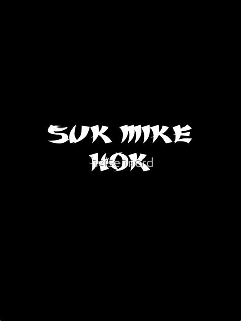 Suk Mike Hok Suck My Cock Iphone Case For Sale By Heisennerd