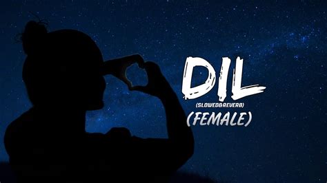 Dil Female Version Slowedreverb Shreya Ghoshal Youtube