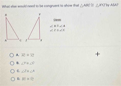 Solved Whatelse Would Need To Be Congruent To Show That Abc≌ Xyz By