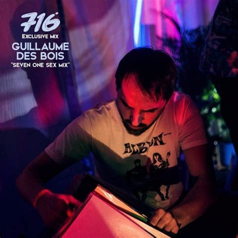 Stream 716 Exclusive Mix Guillaume Des Bois Seven One Sex By