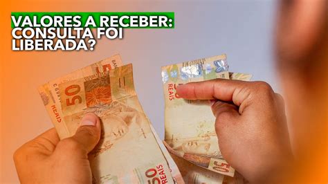 VALORES A RECEBER Consulta Finalmente Foi Liberada Saiba Mais