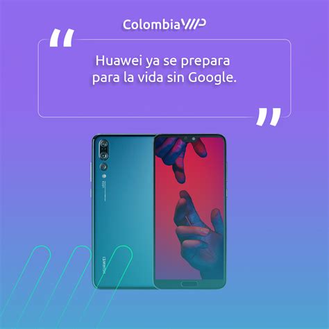 Huawei Ya Se Prepara Para La Vida Sin Google Colombiavip