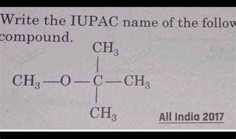 Write the IUPAC name of the follow compound. CH CH2-O—C—CH, CH3 All ...