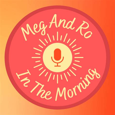 Meg And Ro In The Morning Listen To Podcasts On Demand Free Tunein