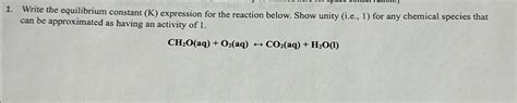 Solved Write The Equilibrium Constant K Expression For Chegg Com