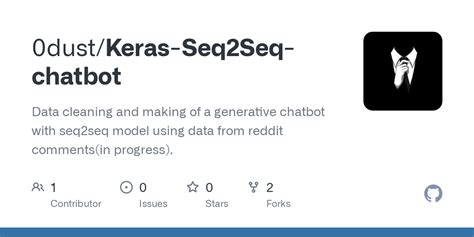 GitHub 0dust Keras Seq2Seq Chatbot Data Cleaning And Making Of A Generative Chatbot With