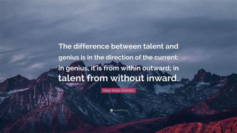 Ralph Waldo Emerson Quote The Difference Between Talent And Genius Is