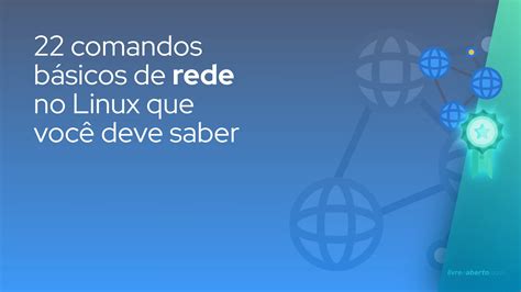 22 Comandos Básicos De Rede No Linux Que Você Deve Saber