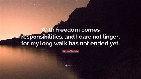Nelson Mandela Quote With Freedom Comes Responsibilities And I Dare