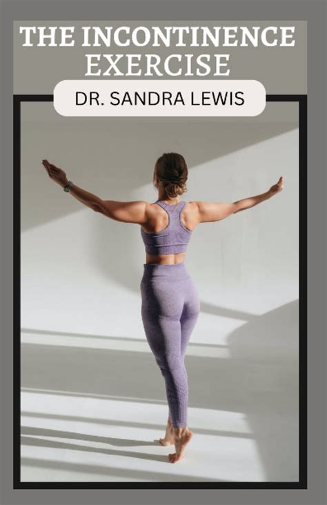 The Incontinence Exercise Guides On How To Cure Maintain And Treat