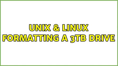 unix and linux formatting a 3tb drive youtube