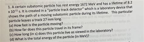Solved A Certain Subatomic Particle Has Rest Energy 1672mev