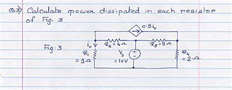 Solved Calculate Power Dissipated In Each Resistor Of Fig 3