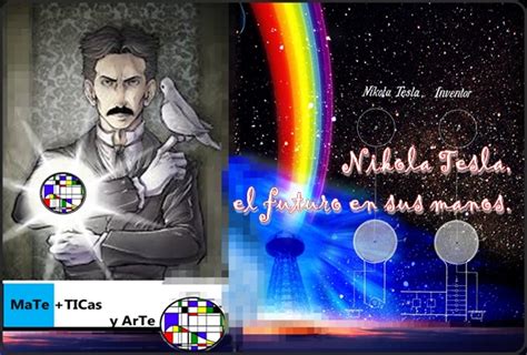 MaTe TICas Y ArTe Nikola Tesla El Futuro En Sus Manos