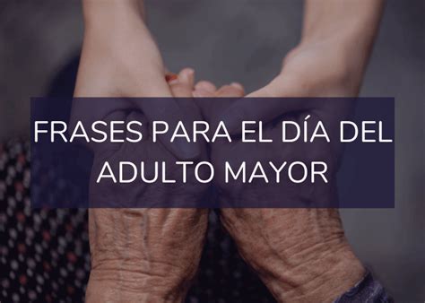 Frases para el día del Adulto Mayor