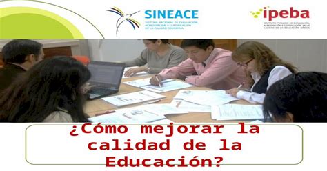 ¿cómo Mejorar La Calidad De La Educación Conociendo Al Sineace