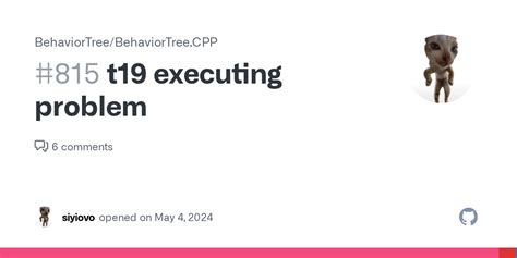 T19 Executing Problem · Issue 815 · Behaviortreebehaviortreecpp · Github