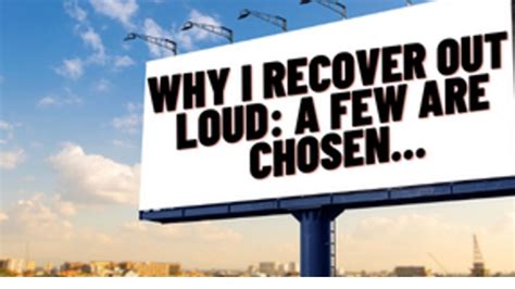 Why I Recover Out Loud A Few Are Chosen