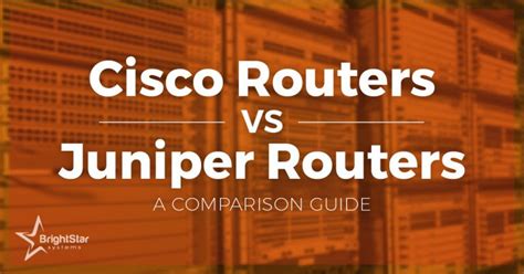 Cisco Vs Juniper Ultimate Comparison Guide Brightstar Systems