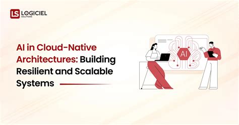 Ai In Cloud Native Architectures Building Resilient And Scalable Systems
